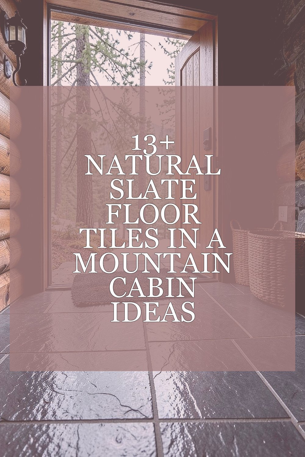 13+ Natural Slate Floor Tiles In A Mountain Cabin Ideas – Home ...