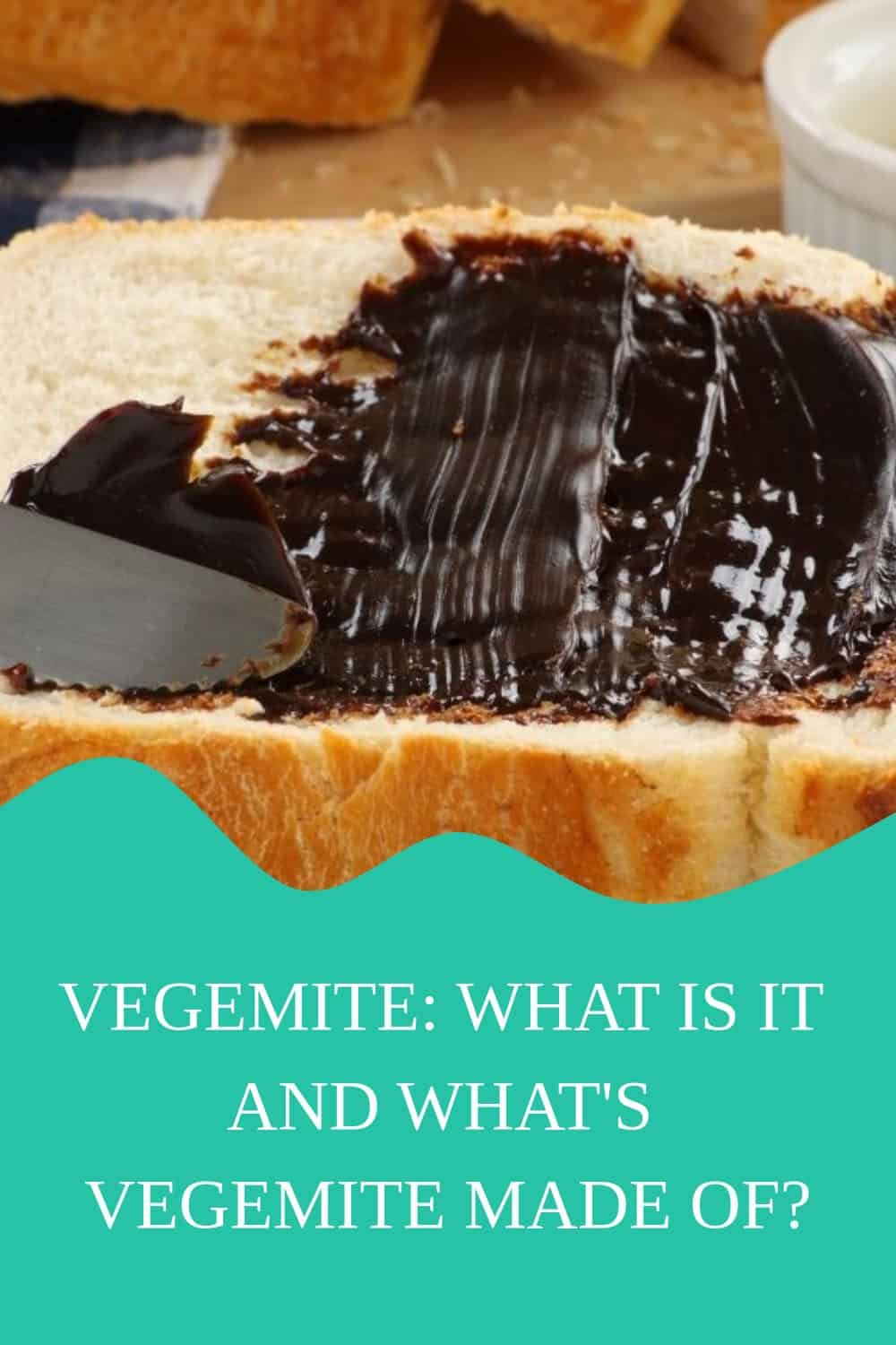 Vegemite: What Is It and What's Vegemite Made of?