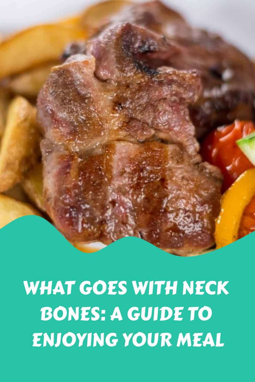What Goes with Neck Bones: A Guide to Enjoying Your Meal