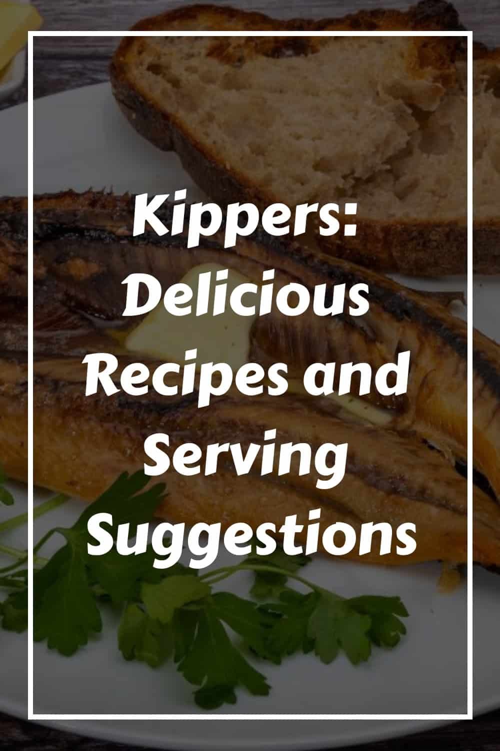 Kippers: Delicious Recipes and Serving Suggestions