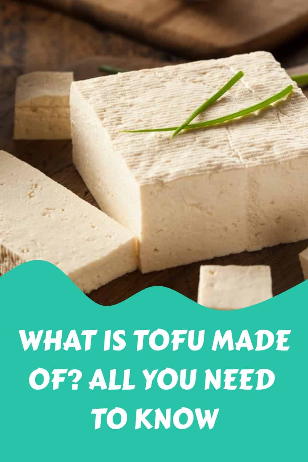 What is Tofu Made of? All You Need to Know