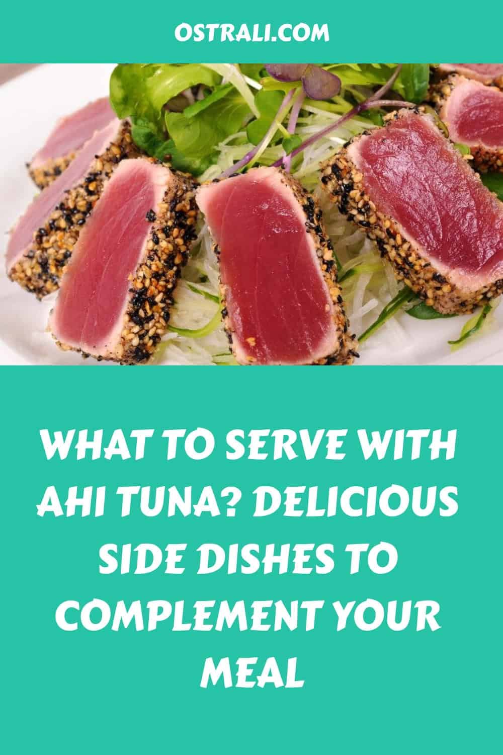What to Serve With Ahi Tuna? Delicious Side Dishes to Complement Your Meal