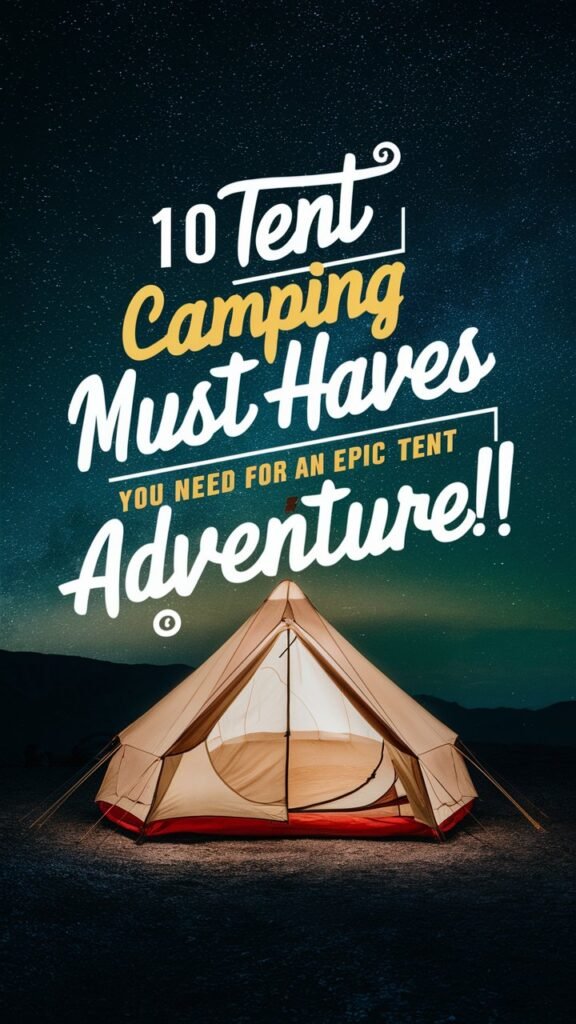 10 Tent Camping Must Haves You NEED for an Epic Tent Adventure!