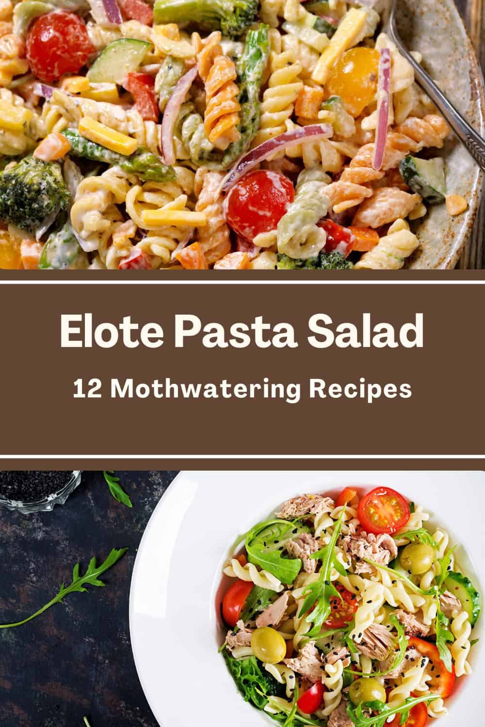 12 Mouthwatering Elote Pasta Salad Ideas That'll Make You the Potluck Queen