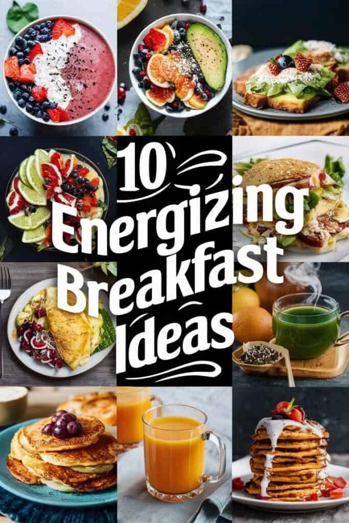 10 Energizing Breakfast Ideas to Kickstart Your Morning