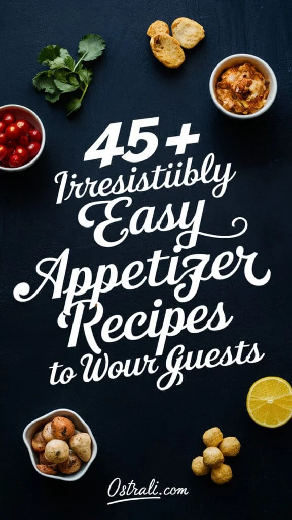 45+ Irresistibly Easy Appetizer Recipes to Wow Your Guests