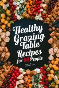 30 Healthy Grazing Table Ideas For 50 People